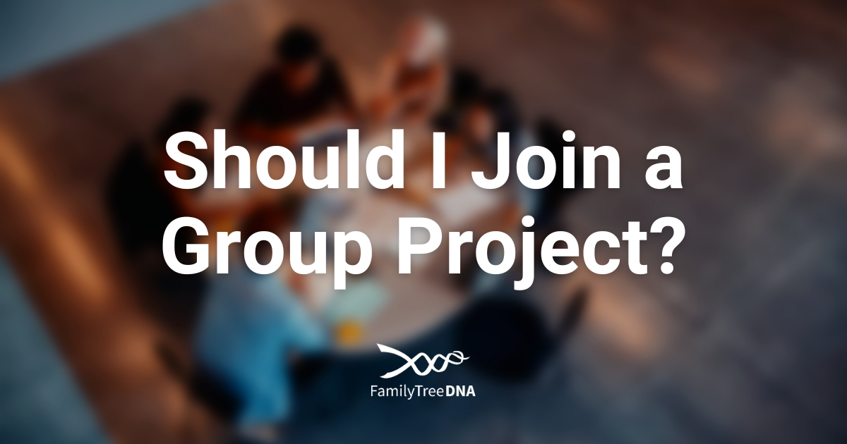 Should I Join A Group Project? - FamilyTreeDNA Blog
