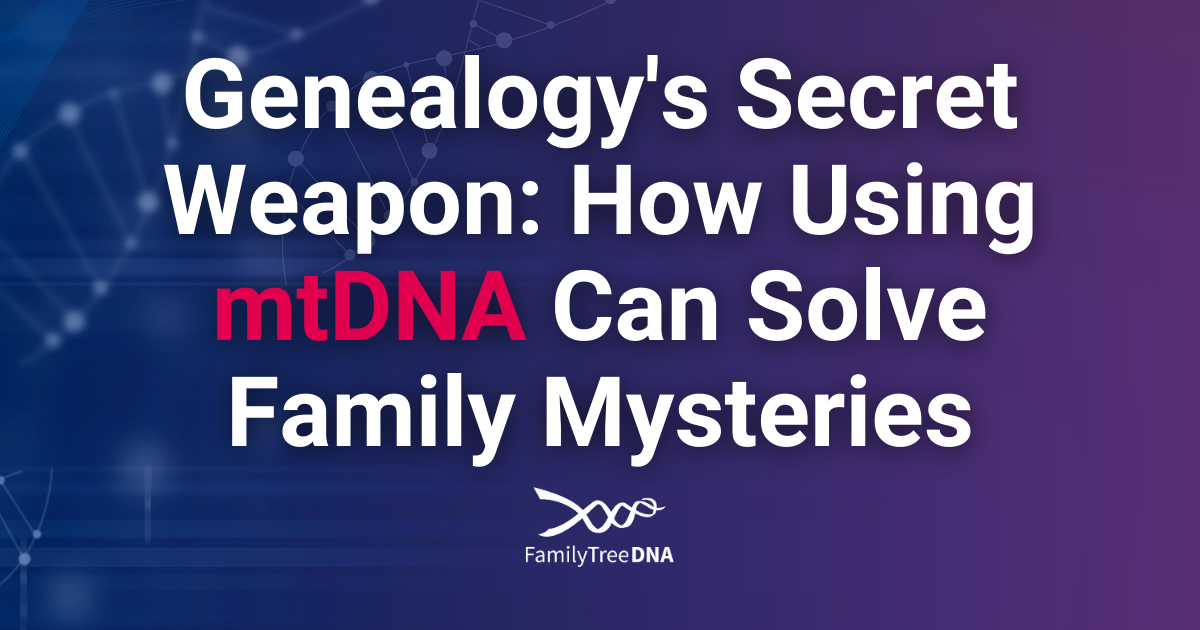 Genealogy's Secret Weapon: How Using mtDNA Can Solve Family Mysteries