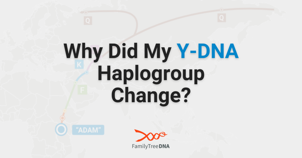 Why Did My Y-DNA Haplogroup Change? - FamilyTreeDNA Blog