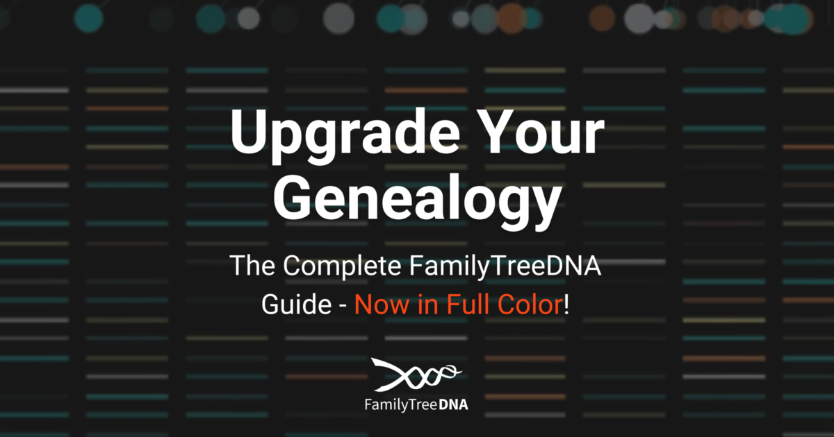 Upgrade Your Genealogy: The Complete FamilyTreeDNA Guide - Now in Full ...